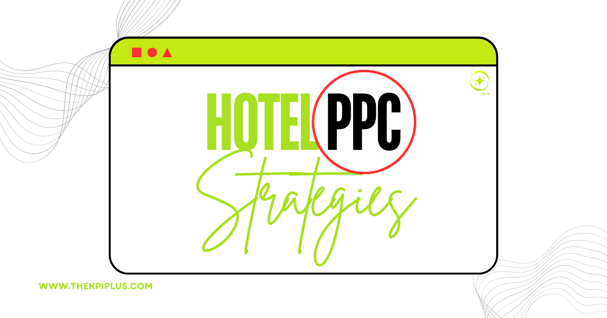 Hotel PPC Strategies - The KPI Plus | Hotel Digital Marketing Agency