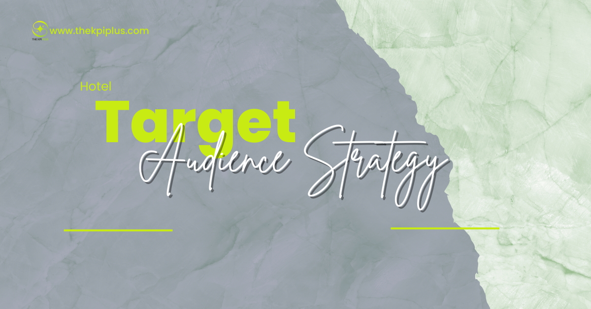Hotel Target Audience Strategy - The KPI Plus | Hotel Digital Marketing ...