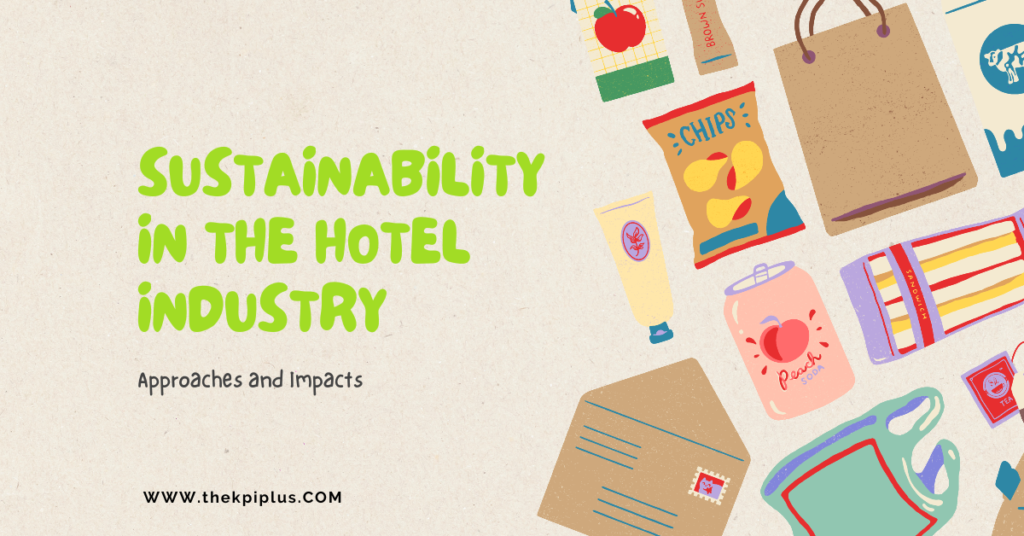 Sustainability In The Hotel Industry Approaches And Impacts The Kpi